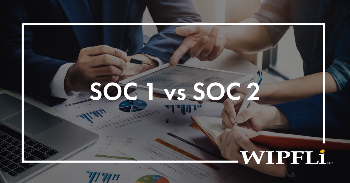 SOC 1 vs SOC 2: What’s the difference? - Wipfli