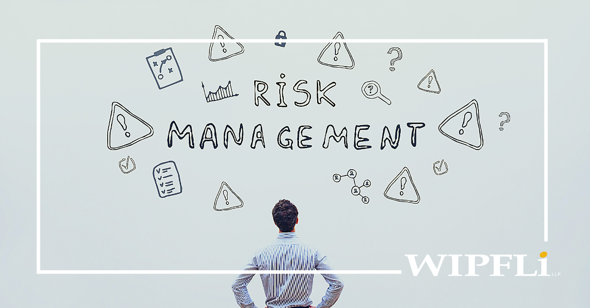 How to handle risk management the right way - Wipfli