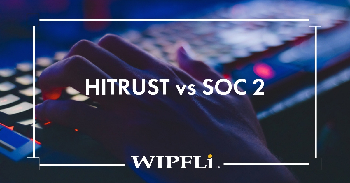 HITRUST vs. SOC 2 and the best path to data compliance | Wipfli