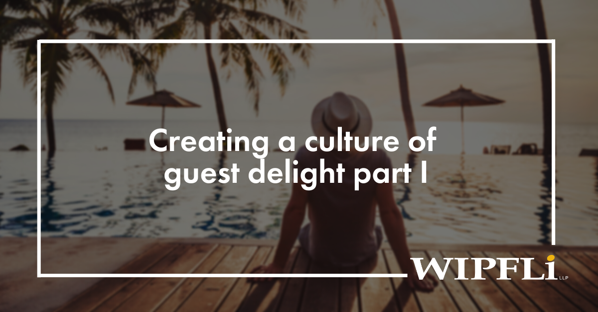 How to create a culture of customer delight: Part I | Wipfli
