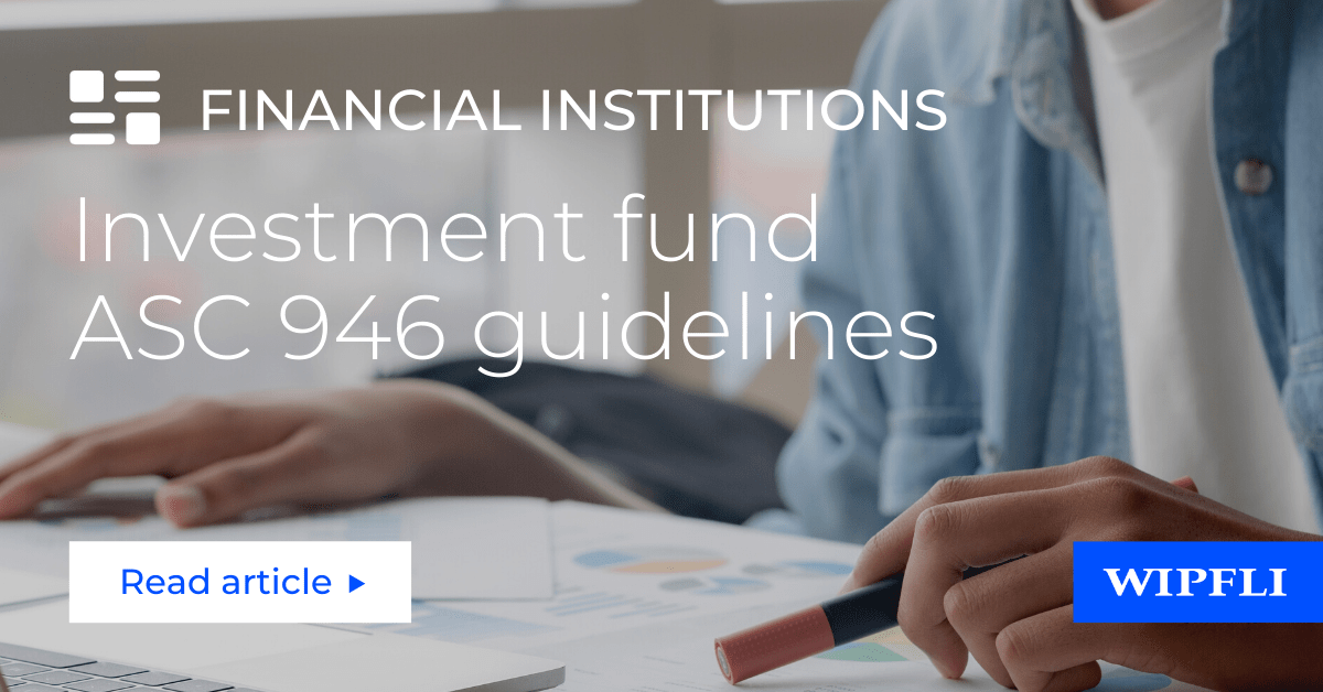 Should your investment fund follow ASC 946 rules? | Wipfli
