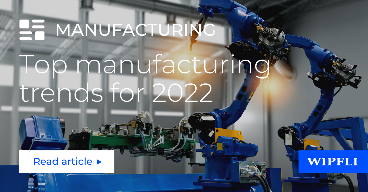 8 manufacturing trends in 2022 | Wipfli