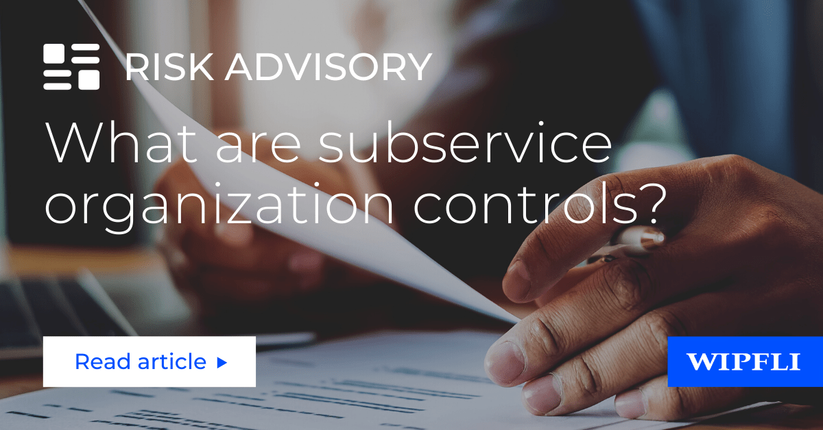 What are complementary subservice organization controls? | Wipfli
