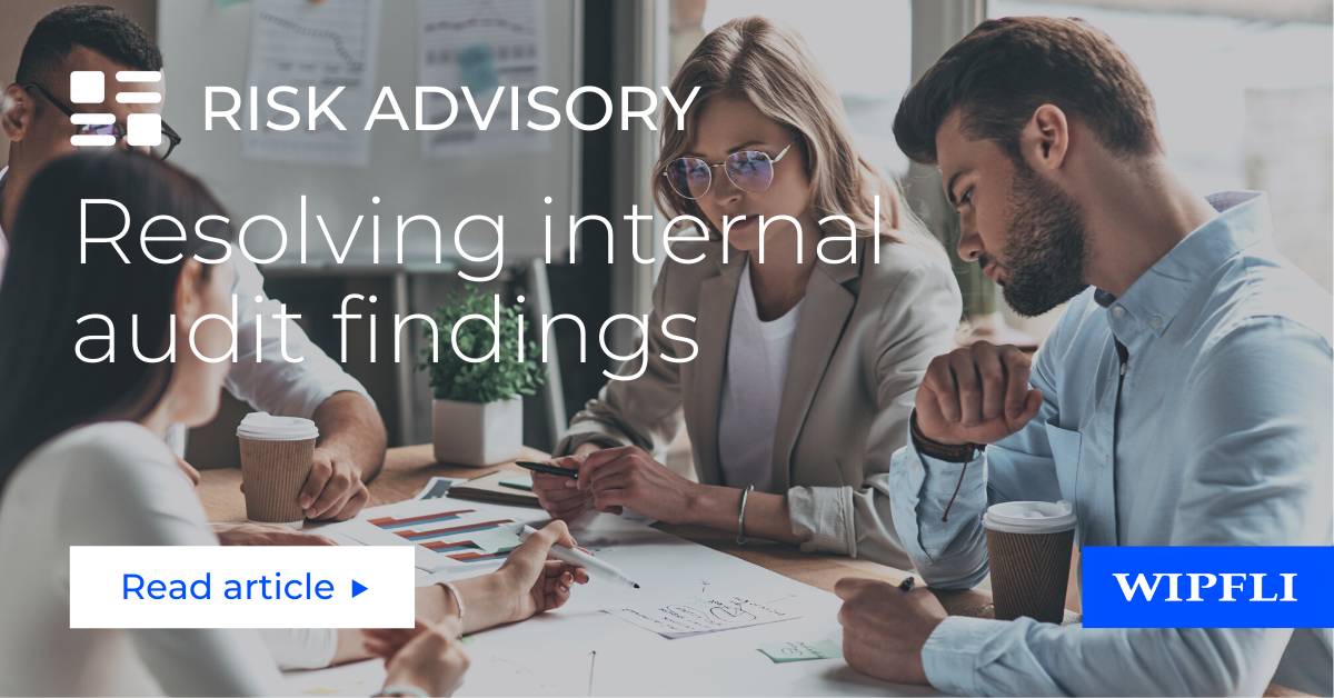 What to consider when resolving internal audit findings | Wipfli