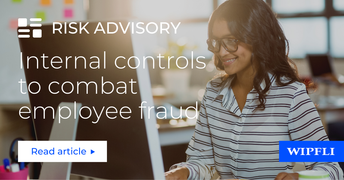Trust but verify: Internal controls and fraud | Wipfli
