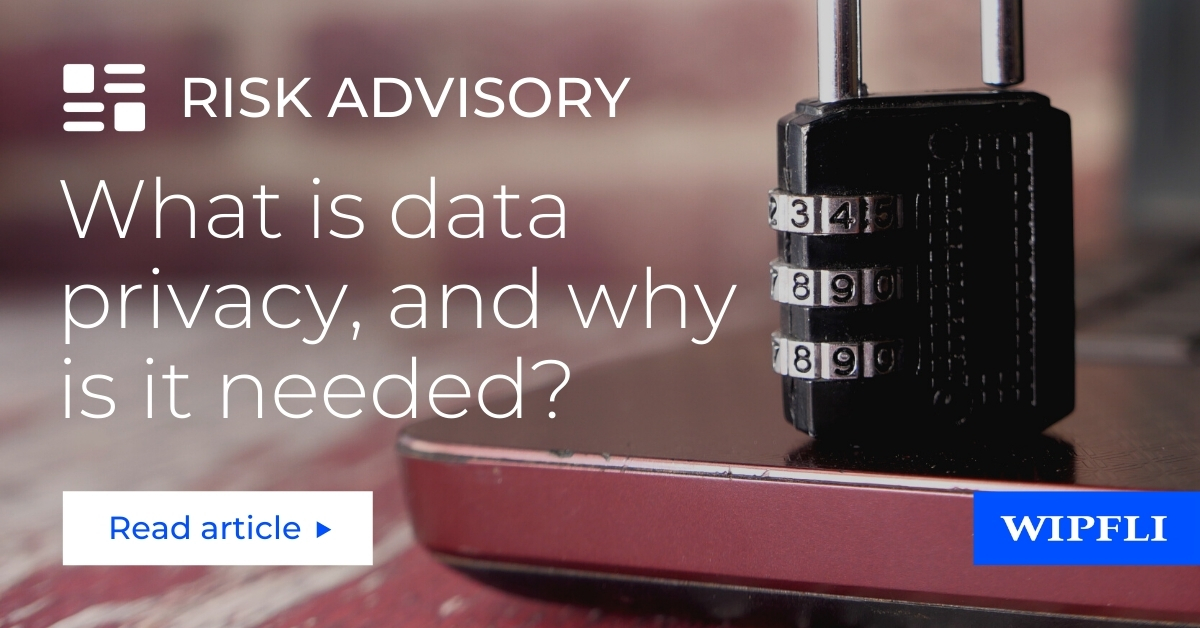What is data privacy, and why do you need it? | Wipfli
