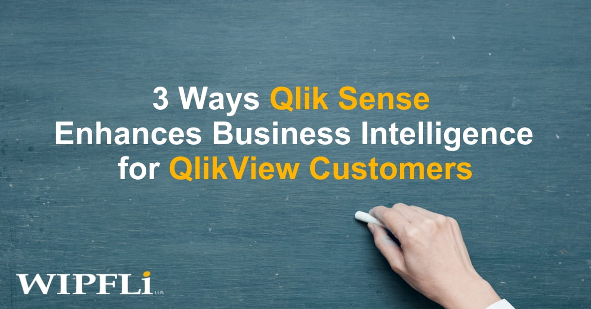 3 Ways Qlik Sense Enhances Business Intelligence for QlikView Customers ...