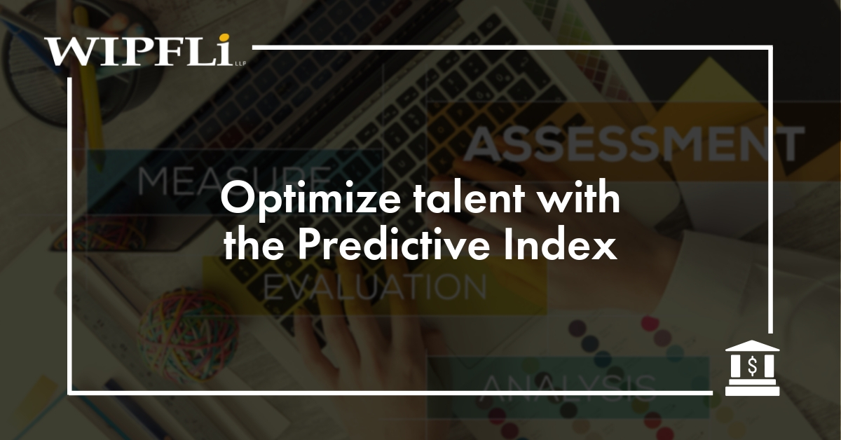 Financial institutions can optimize talent with Predictive Index - Wipfli