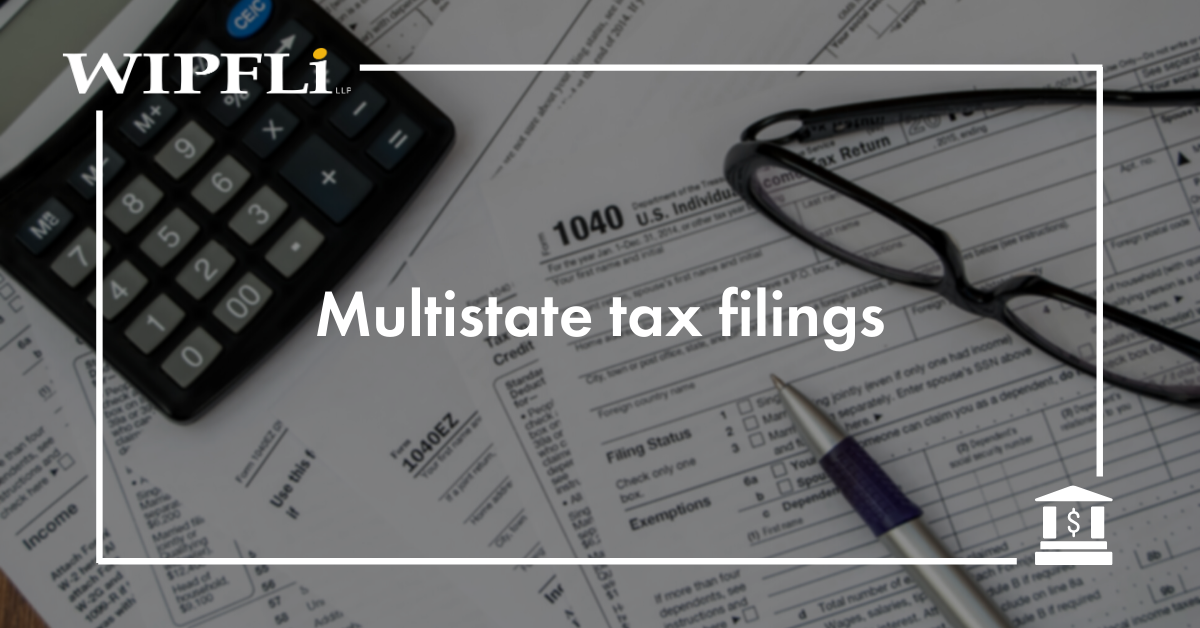 Multistate Tax Filings? - Wipfli