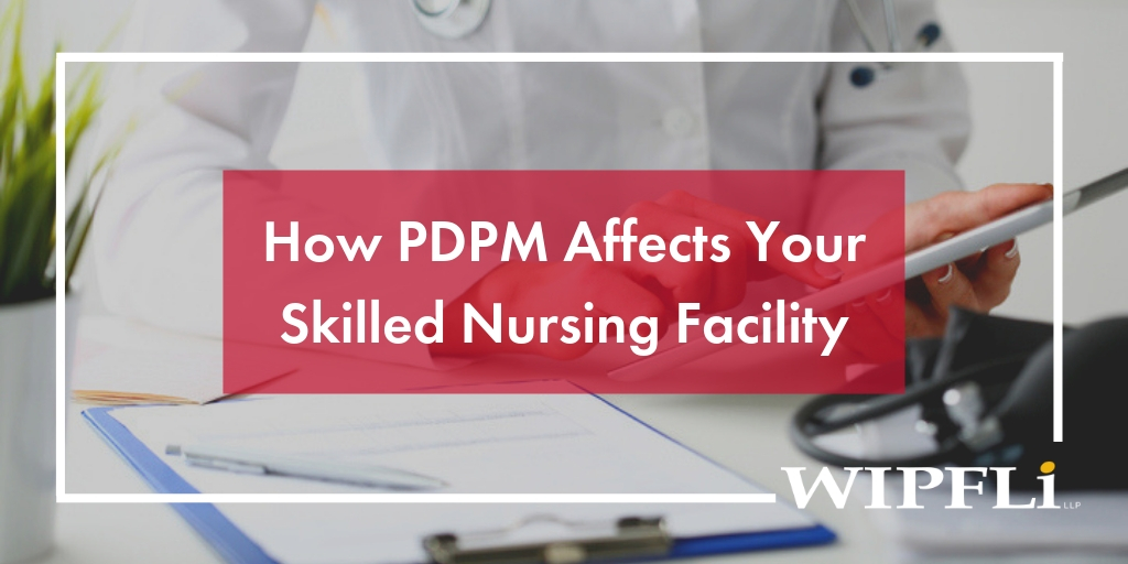 How PDPM affects your skilled nursing facility | Wipfli