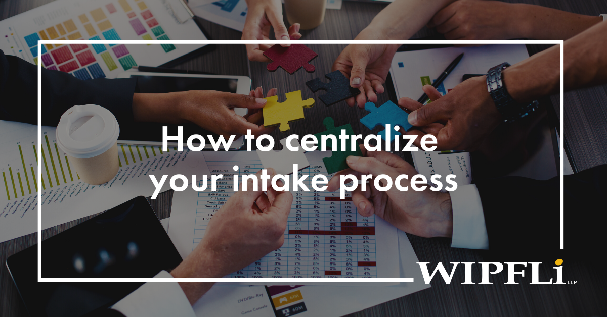 Why nonprofits should centralize their intake process | Wipfli