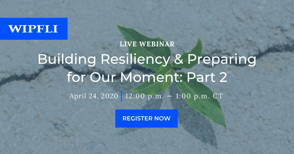Webinar: Building resiliency and preparing for our moment: Part 2 | Wipfli