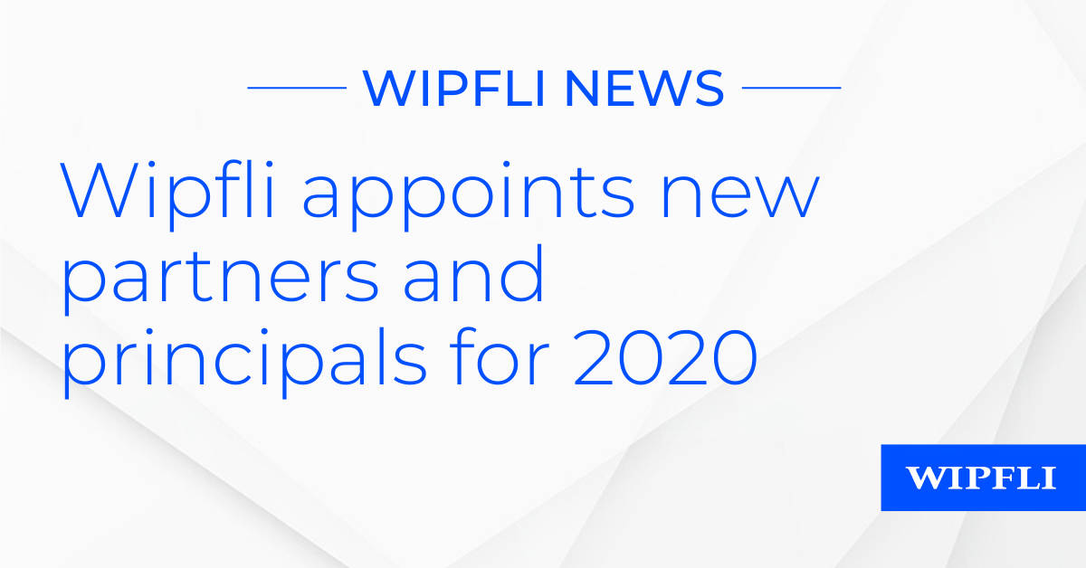 Wipfli appoints new partners and principals for 2020 | Wipfli