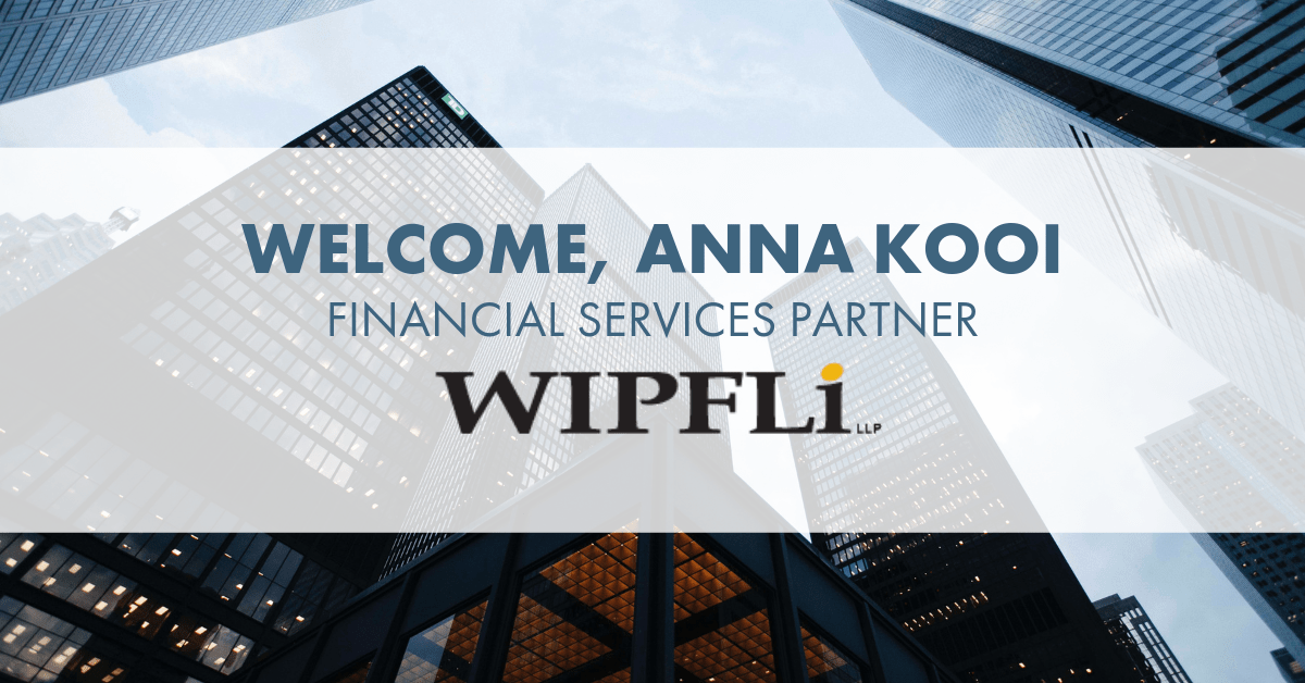 Anna Kooi Joins Wipfli LLP as Partner, Financial Services Practice